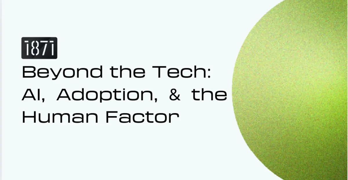 Beyond the Tech: AI, Adoption, and the Human Factor | 1871 Innovation Hub