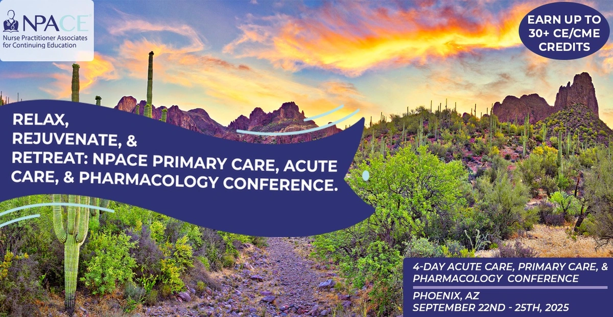 NPACE 2025 Phoenix: Primary Care, Acute Care, & Pharmacology Conference ...