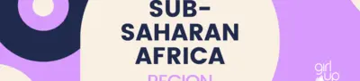 Sub-Saharan Africa Region | Girl Up